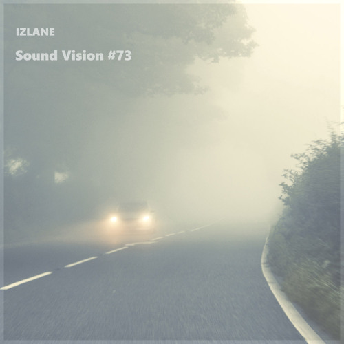 Stream Sound Vision #73 by IzLane | Listen online for free on SoundCloud