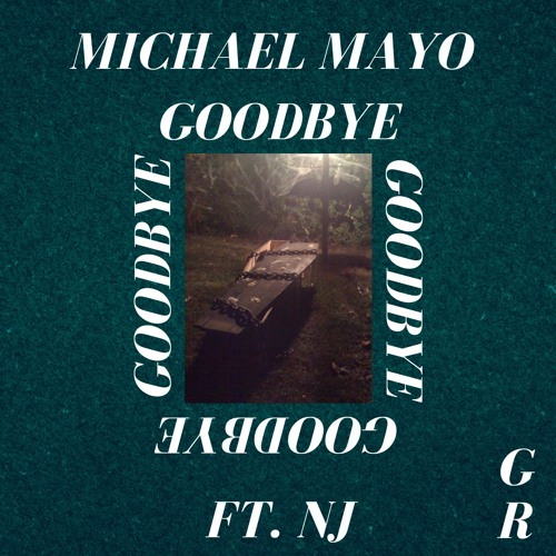 Stream Michael Mayo - Goodbye Ft. NJ (prod. G R) by G R | Listen online ...