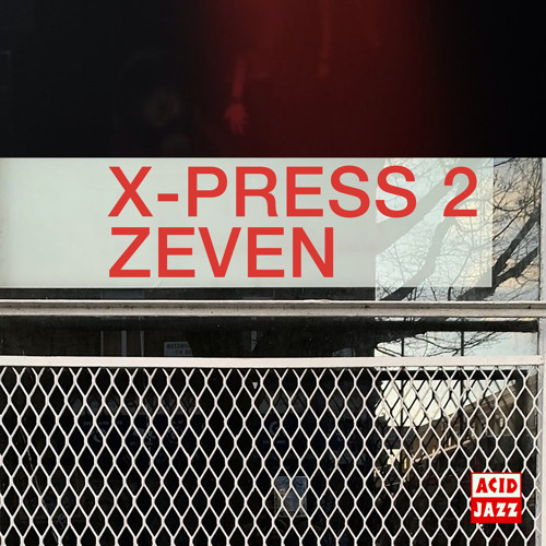 Stream Zeven by X-Press 2 | Listen online for free on SoundCloud