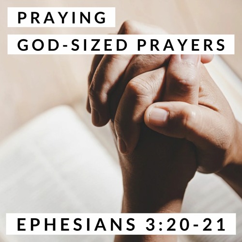 Stream Praying God-Sized Prayers; Ephesians 3:20-21 by Bret Hammond | Listen online for free on ...