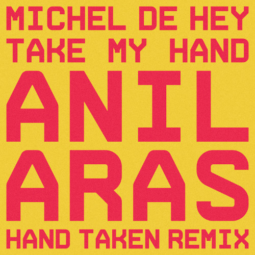 Stream Michel de Hey - Take My Hand (Anil Aras Hand Taken Remix) by ...
