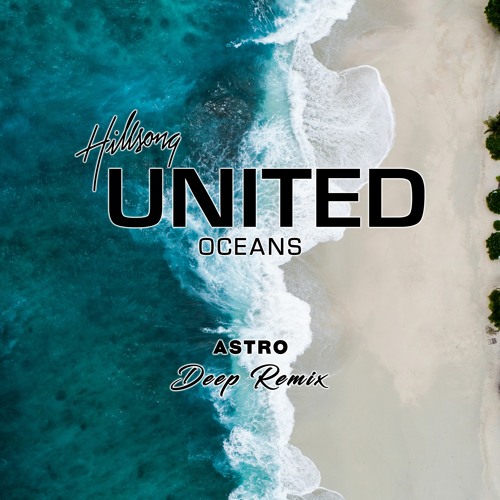 Stream Hillsong United - Oceans (Astro Remix) by Astro | Listen online ...