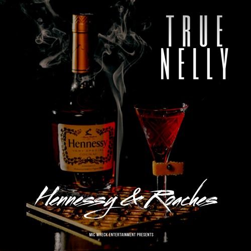Stream True Nelly - Hennessy & Roaches by True Nelly | Listen online ...