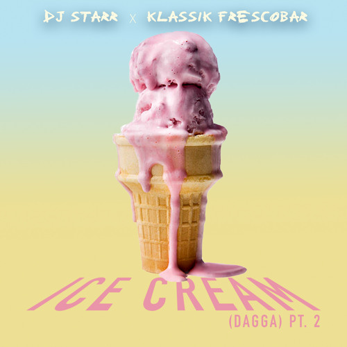 Stream DJ STARR x KLASSIK FRESCOBAR - Ice cream (Dagga) pt 2 [Ice Cream ...
