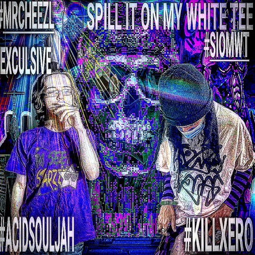 Stream KILLXERO X ACID SOULJAH- SPILL IT ON MY WHITE TEE ...