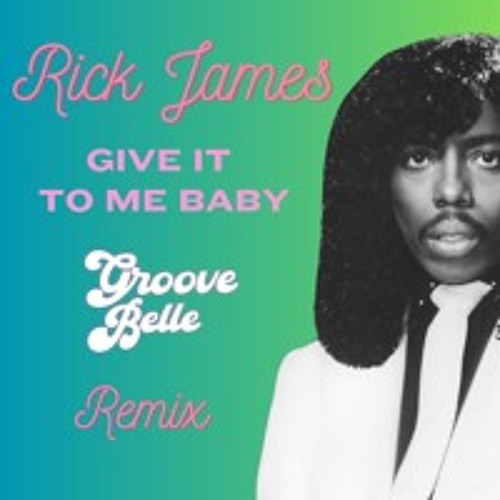 Stream Give It To Me Baby - Rick James (Groove Belle Remix) by 💓Groove ...