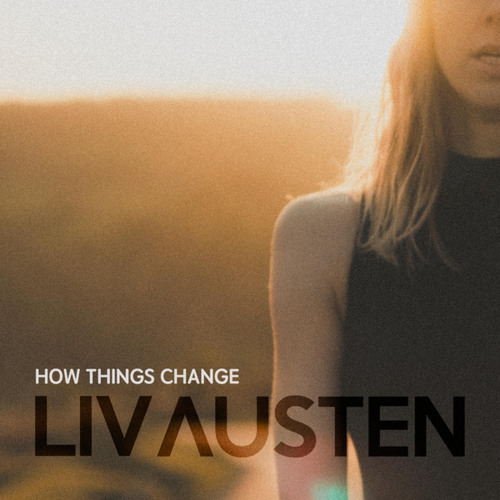 Stream How Things Change by Liv Austen | Listen online for free on ...