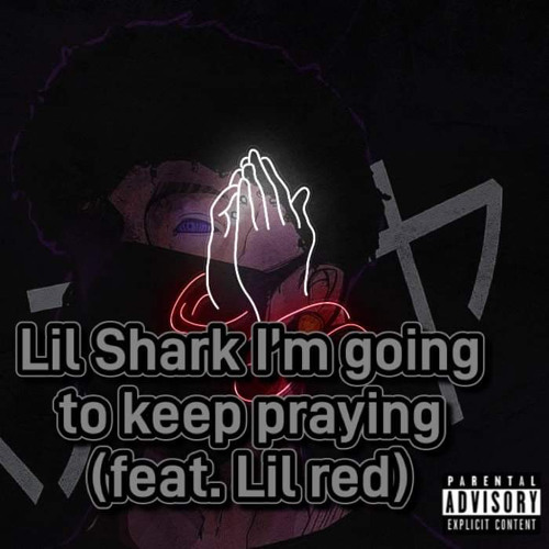 Stream Lil Shark Im going to keep praying (Feat.Lil Red) by lil shark ...