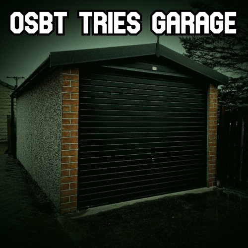 Stream OSBT Tries Garage by Old School Bassline Tunes (OSBT) | Listen ...