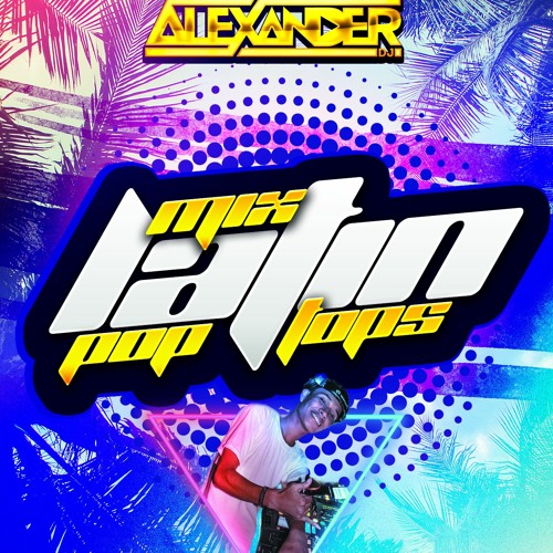 Stream Latin Pop Mix 2020 [Dj Alexander Torres] by DJ Alexander Torres ...