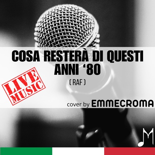 Stream COSA RESTERÀ DI QUESTI ANNI '80 (cover EMMECROMA) by EMMECROMA | Listen online for free ...
