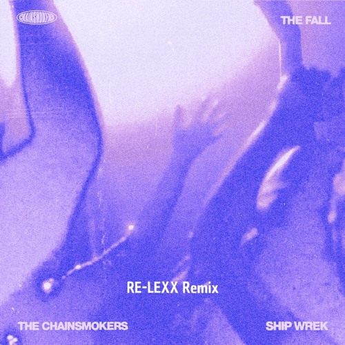 Stream The Chainsmokers & Ship Wrek - The Fall (RE - LEXX Remix) by RE ...