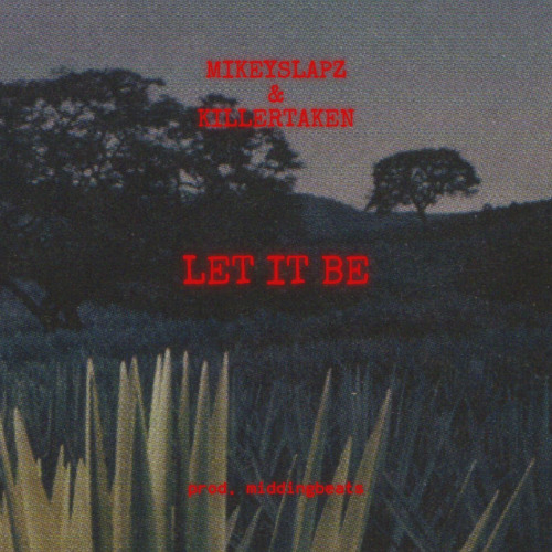 Stream LET IT BE (FT. KILLERTAKEN) PROD. MIDDINGBEATS by MikeySlapz ...