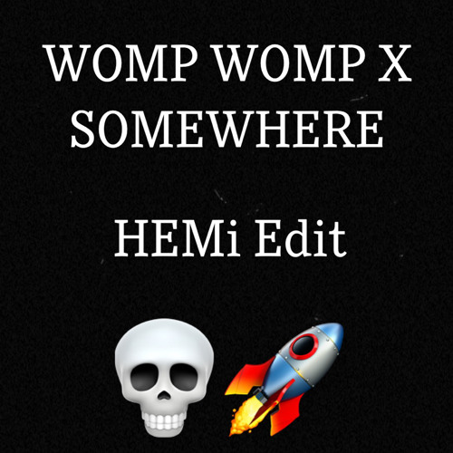 Stream Womp Womp (Rated R & VRG) X Somewhere (HOL!) (HEMi Edit) by HEMi | Listen online for free ...