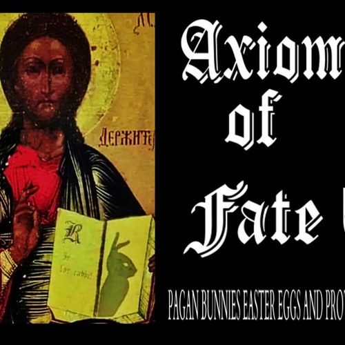 Stream Show sample for 4/1/24: AXIOM OF FATE - PAGAN BUNNIES, EASTER ...