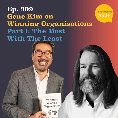 Stream episode Gene Kim on Winning Organisations Part I: The Most With ...