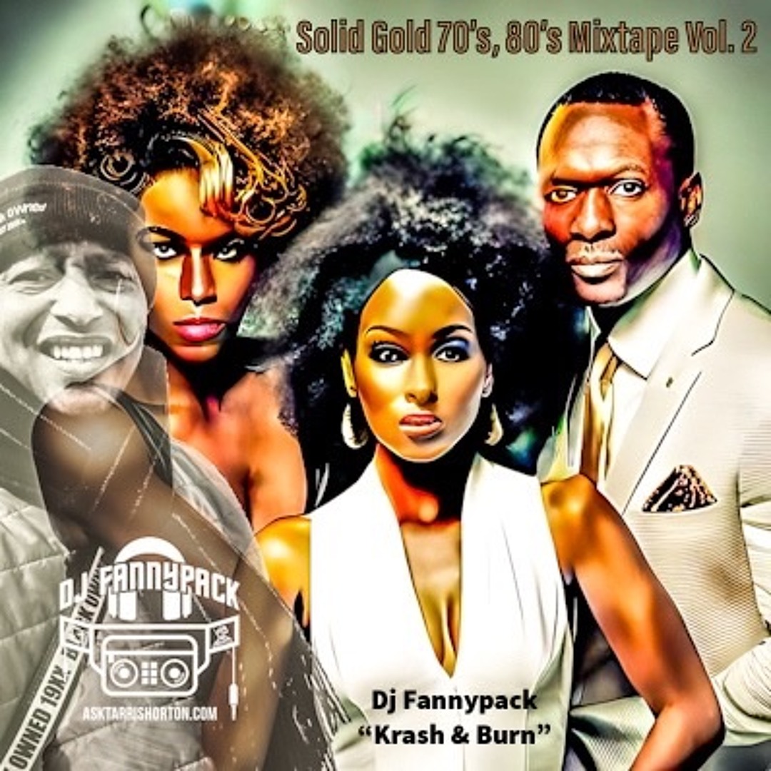 Stream Dj Fannypack "Krash & Burn Solid Gold 70's, 80's Mixtape Vol.2 by DJ FannyPack | Listen ...
