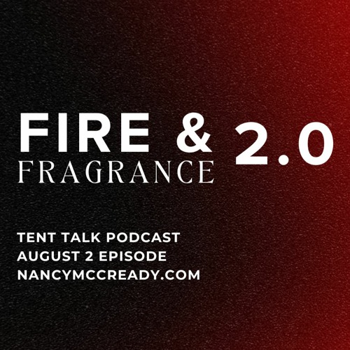 Stream Fire & Fragrance 2.0 by Tent Talk with Nancy McCready | Listen ...