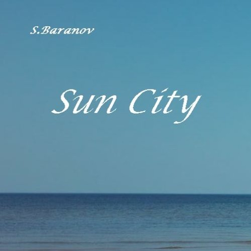 Stream © Sun City by Сергей Баранов | Listen online for free on SoundCloud