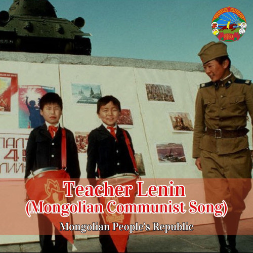 Stream Teacher Lenin (Mongolian Communist Song) by Mongolia | Listen ...