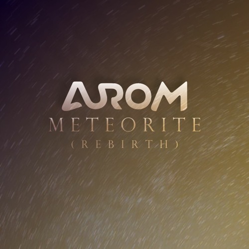 Stream Meteorite (Rebirth) by Aurom | Listen online for free on SoundCloud