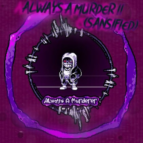 Stream Always A Murder V2 (Sansified) by Dust Sans | Listen online for ...