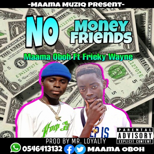 Stream Maama Oboh ft Frieky Wayne - No Money no Friends (Mr. Loyalty in ...
