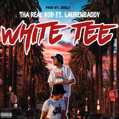 Stream Tha Real Rob - White Tee ft. Lauren Baddy (prod by. juelz) by ...