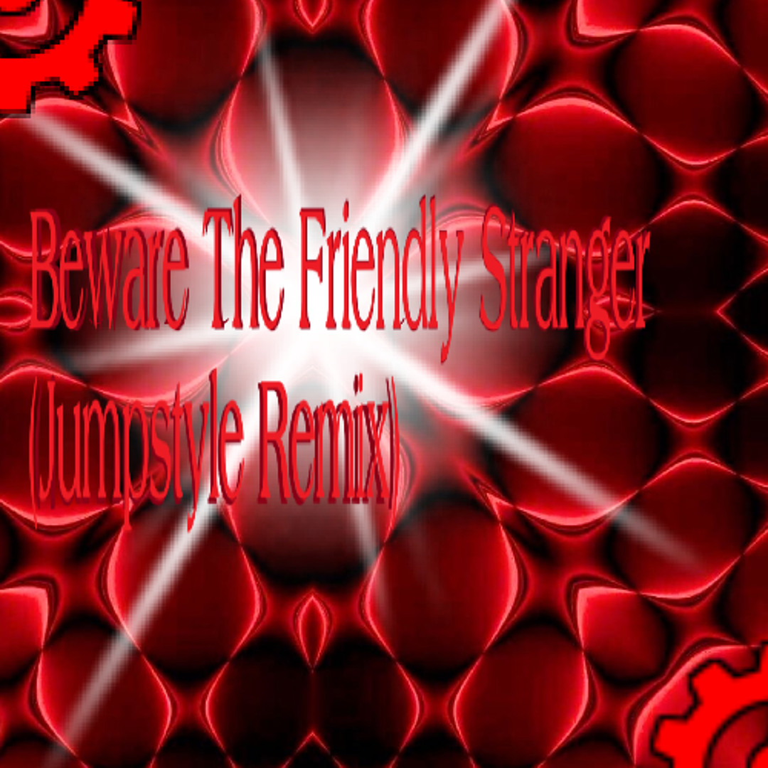Stream Beware The Friendly Stranger (Jumpstyle Remix) by Sh1br0nG4m3r ...