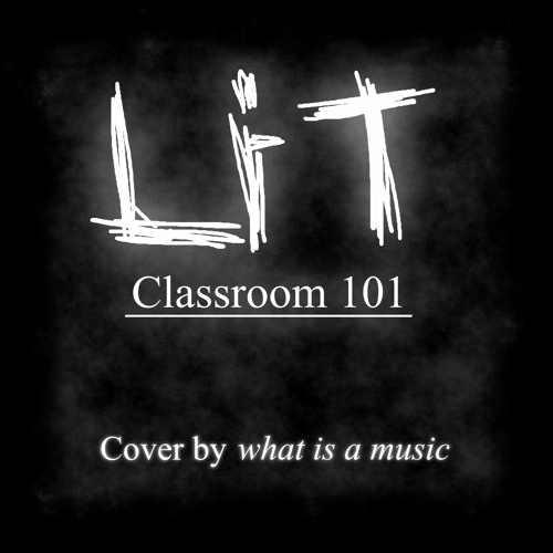 Stream Lit Classroom 101 cover by What is a Music? | Listen online for ...