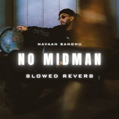 Stream NO MIDMAN - Navaan Sandhu.mp3 by deepx | Listen online for free ...
