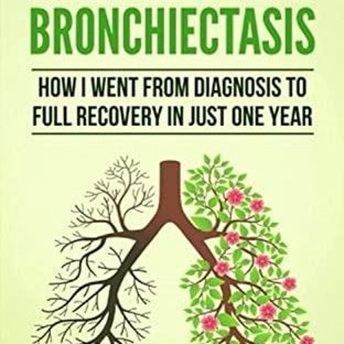 Stream episode PDF Beating Bronchiectasis: How I Went from Diagnosis to ...