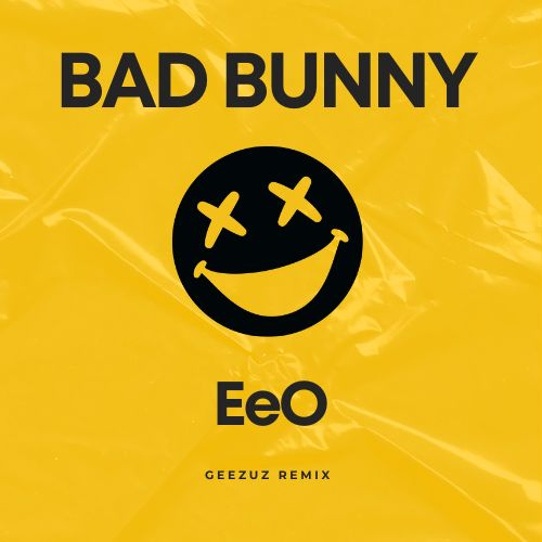 Stream Bad Bunny - EoO [GEEZUZ REMIX] by GEEZUZ | Listen online for ...