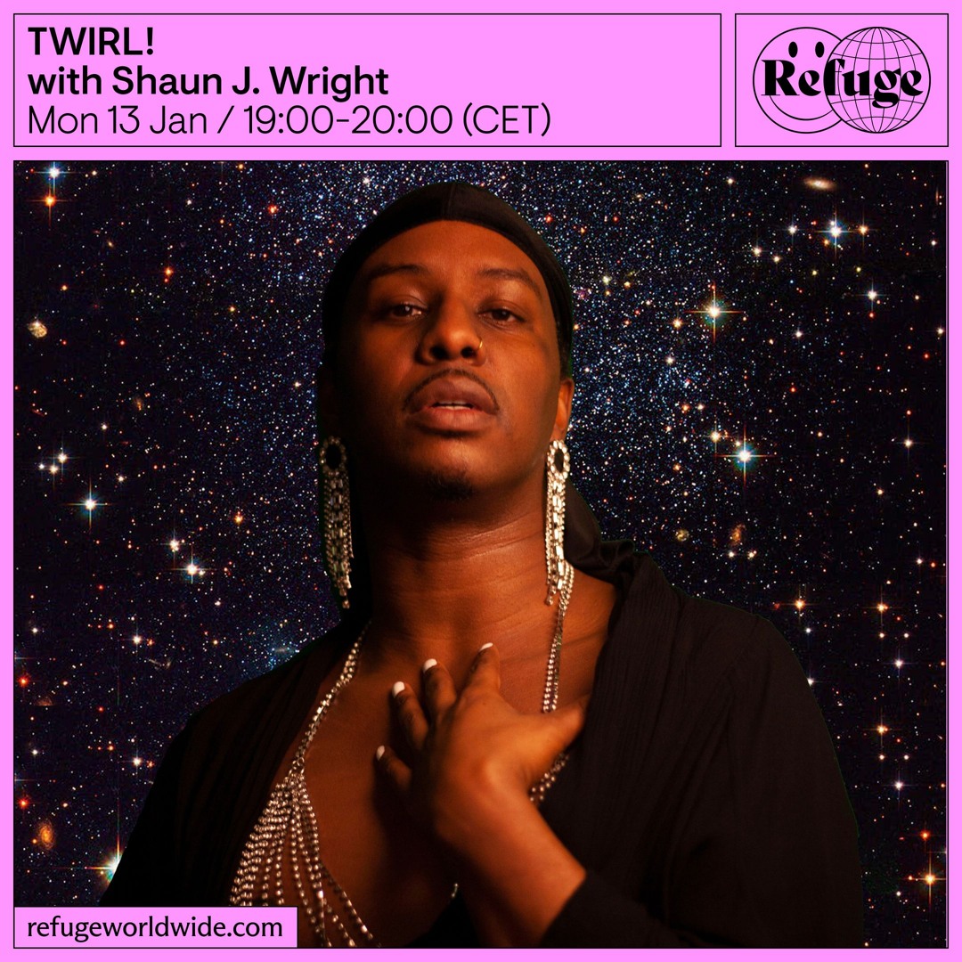 Stream TWIRL! - Shaun J. Wright - 13 Jan 2025 by Refuge Worldwide ...