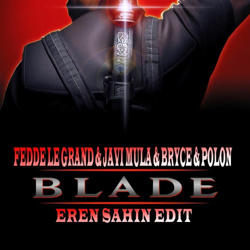 Stream Fedde Le Grand & Javi Mula & Bryce & Polon - Blade Theme (Eren Sahin Edit) by Dj Eren ...