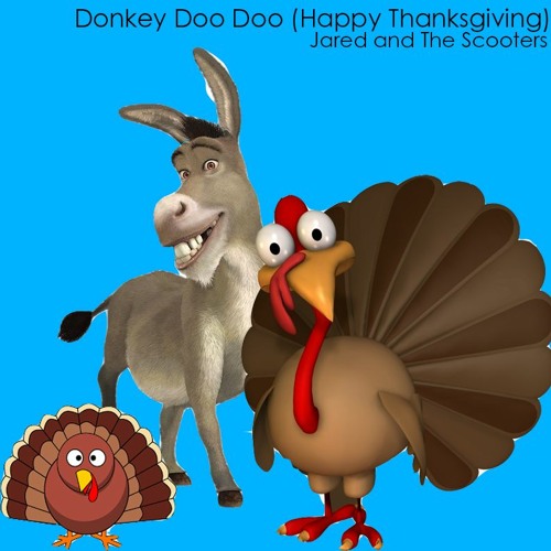 Stream Donkey Doo Doo (Happy Thanksgiving) by Jared and the Scooters ...