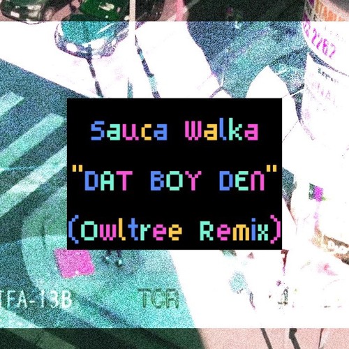 Stream Sauce Walka - "DAT BOY DEN" (Owltree Remix) by Owltree | Listen ...