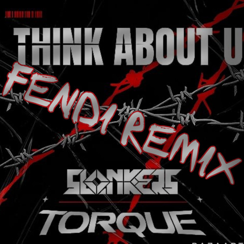 Stream SLONKERS X TORQUE - THINK ABOUT YOU ( FENDI REMIX) by FENDI(UK ...