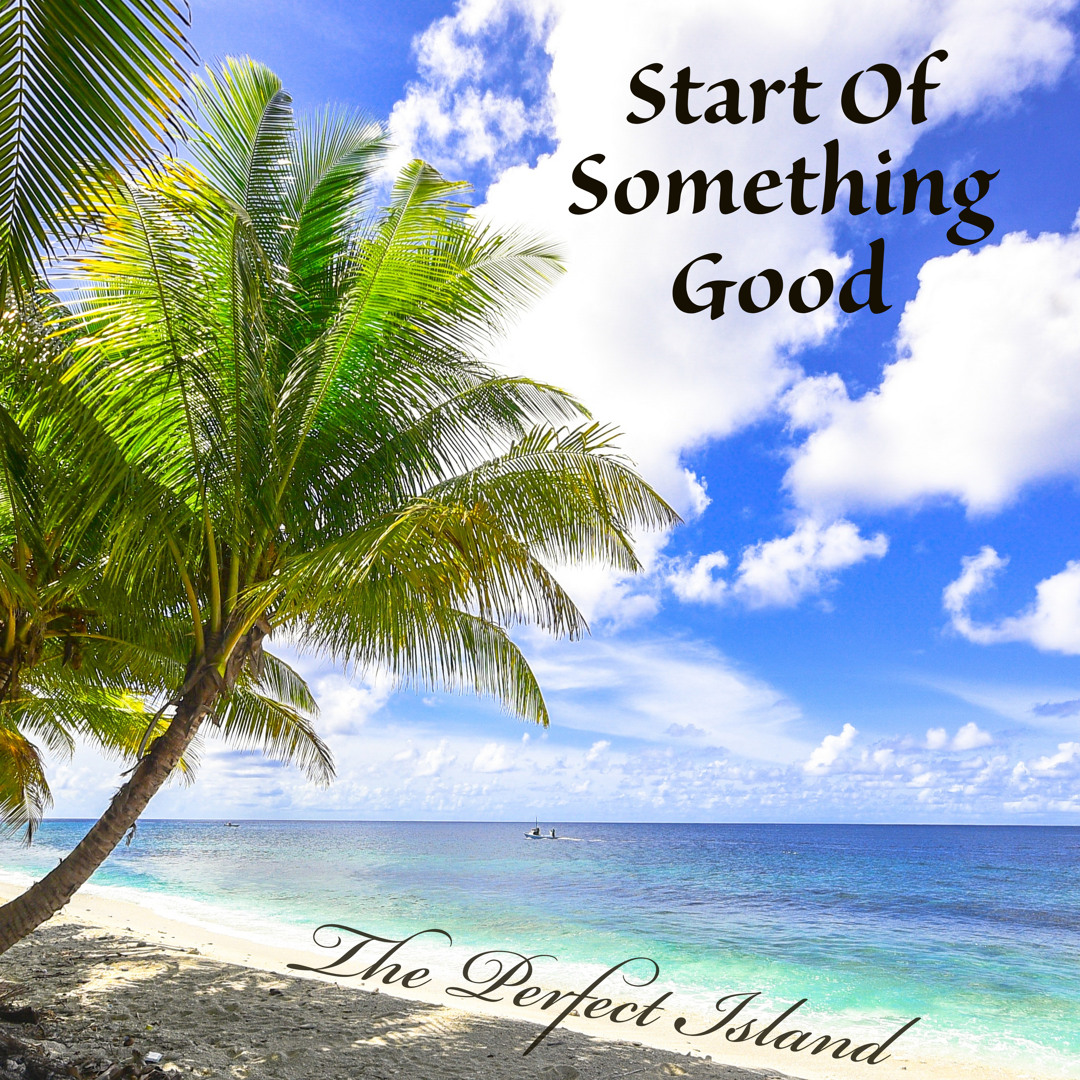 Stream The Perfect Island by Start Of Something Good | Listen online ...