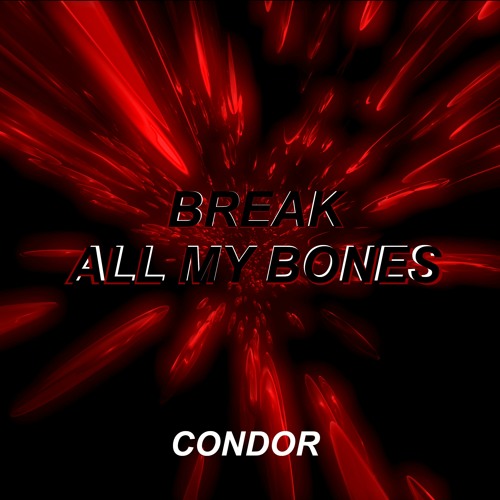 Stream Break All My Bones by Condor | Listen online for free on SoundCloud