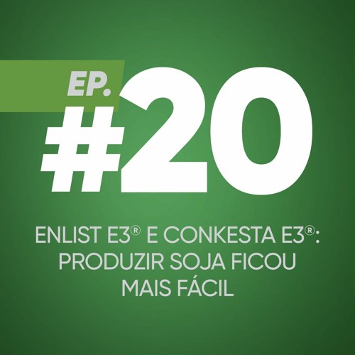Stream #20 - Enlist® e Conkesta E3®: produzir soja ficou mais fácil by ...