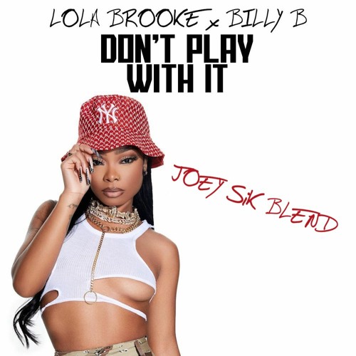 Stream Lola Brooke x Billy B - Don't Play With It (Joey SiK 'You Can Do It' Blend) (Dirty) by ...