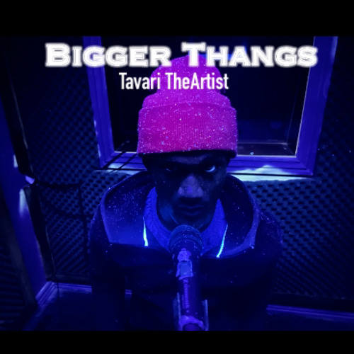 Stream Tavari TheArtist ~ BIGGER THANGS ( Audio by Tavari TheArtist ...