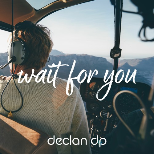 Stream Wait For You by Declan DP | Listen online for free on SoundCloud