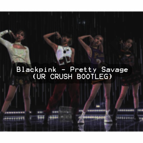 Stream Blackpink - Pretty Savage (UR CRUSH BOOTLEG) by UR CRUSH | Listen online for free on ...