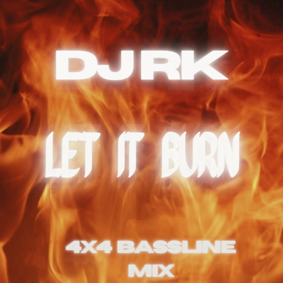 Stream Let It Burn by Dj RK | Listen online for free on SoundCloud