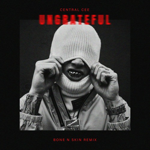 Central Cee - Ungrateful (Bone N Skin Remix) by BONE N SKIN - Free ...