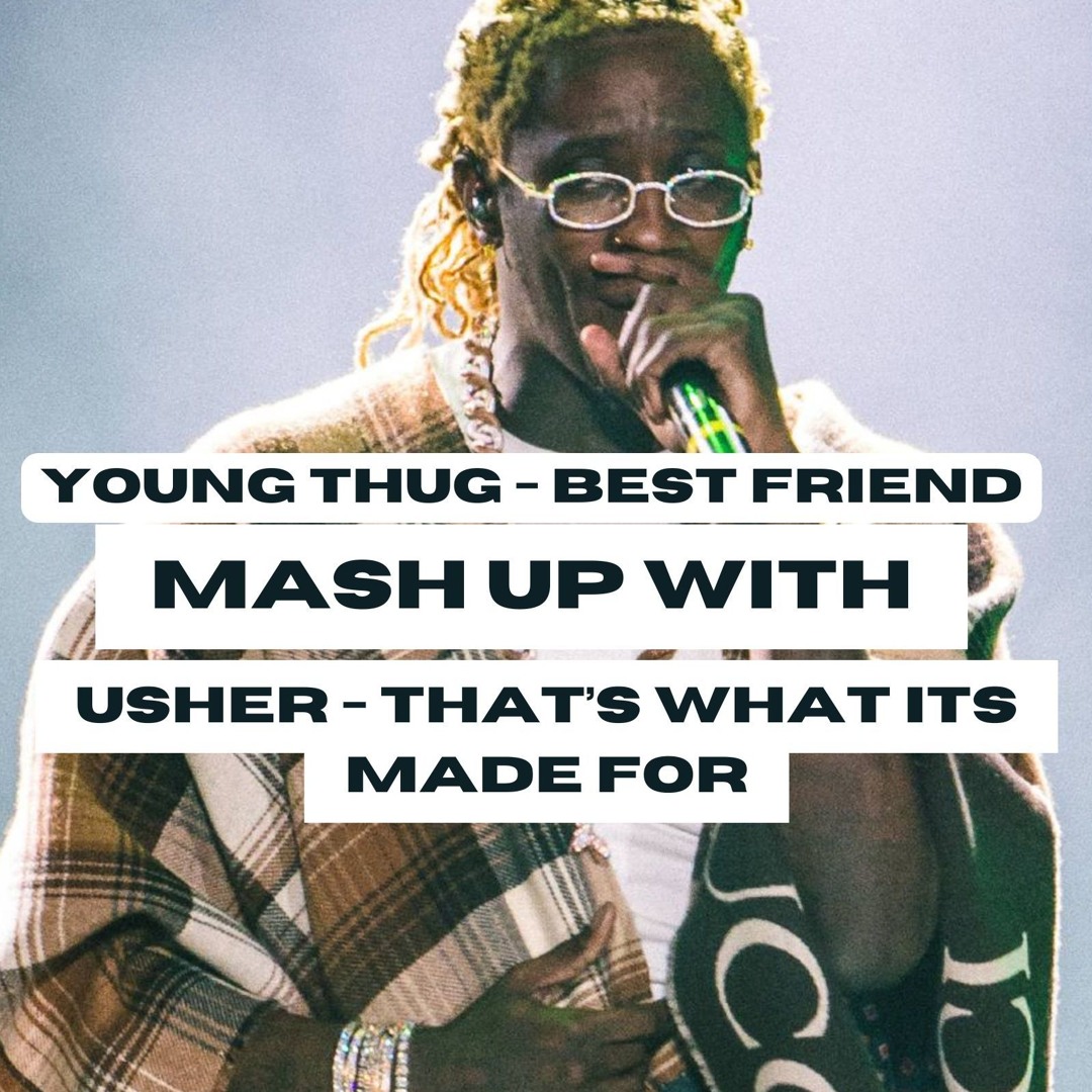 Stream Young Thug - Best Friend x Usher - That's What Its Made For ...