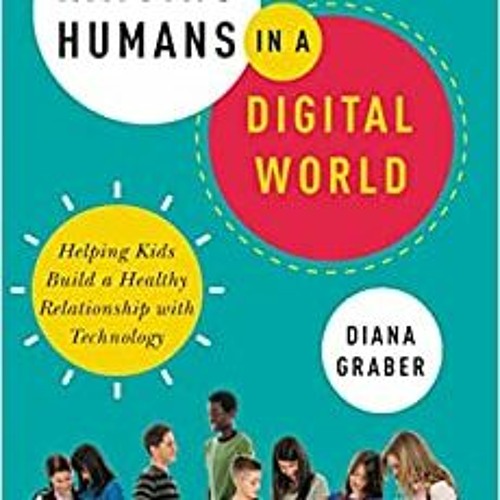 Stream [DOWNLOAD] Raising Humans in a Digital World Helping Kids Build ...