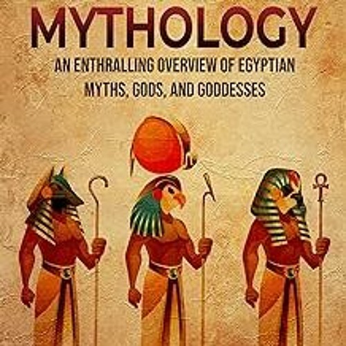 Stream ! Egyptian Mythology: An Enthralling Overview of Egyptian Myths ... Stream ! Egyptian Mythology: An Enthralling Overview of Egyptian Myths ...